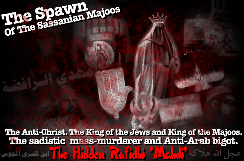 The Mahdi of the Rafidah is the spawn of the Sasanian Arab-hating ...