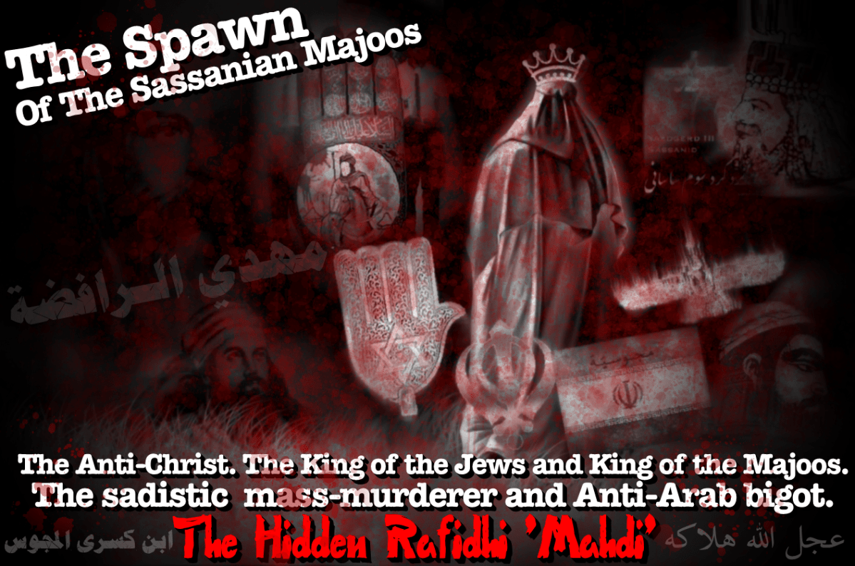 The Mahdi of the Rafidah is the spawn of the Sasanian Arab-hating ...